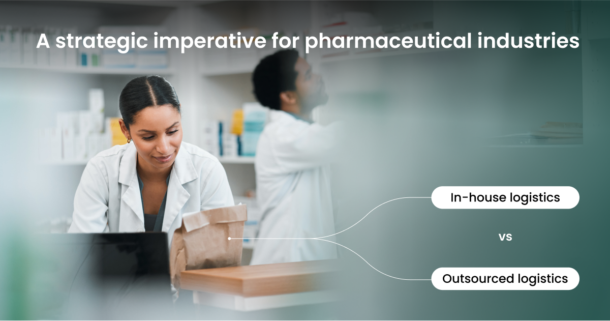 Insourcing vs. outsourcing logistics: A strategic imperative for the pharmaceuticals industry